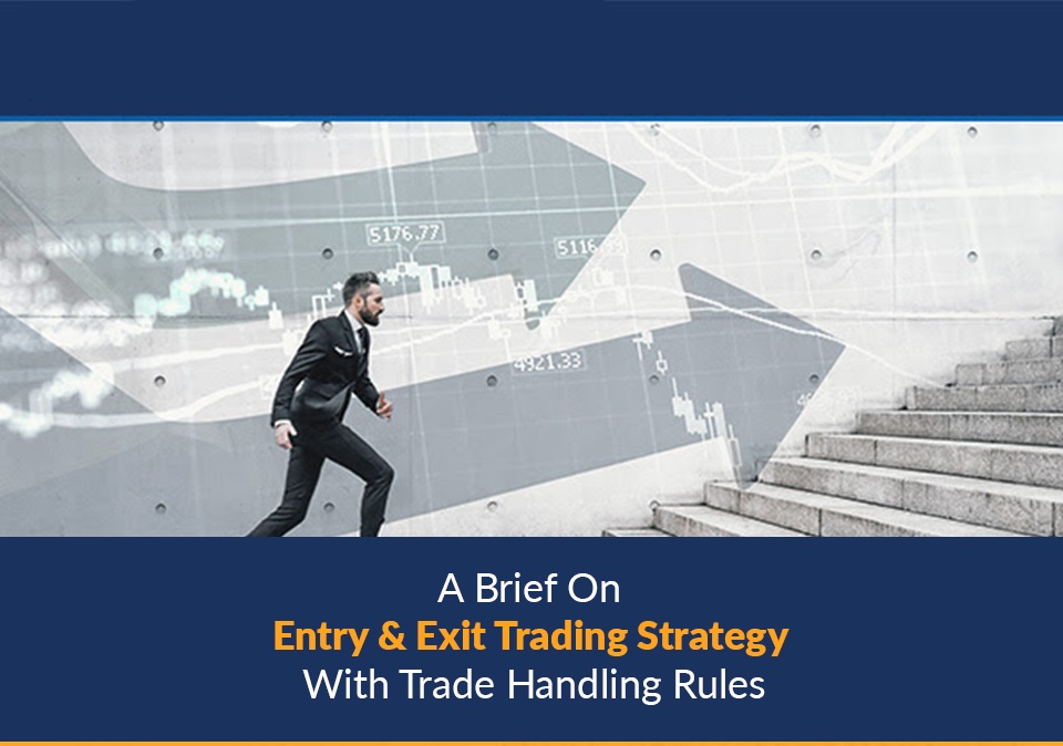 A Brief on Entry & Exit Trading Strategy with Trade Handling Rules - Quorex